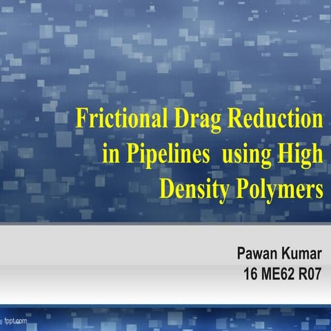 Frictional Drag Reduction in Pipelines using High Density Polymers | PPT