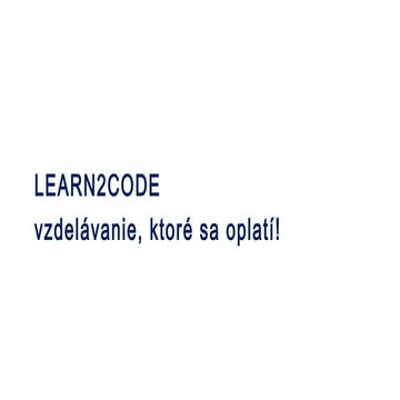 LEARN2CODE – vzdelávanie, ktoré sa oplatí! | PPT