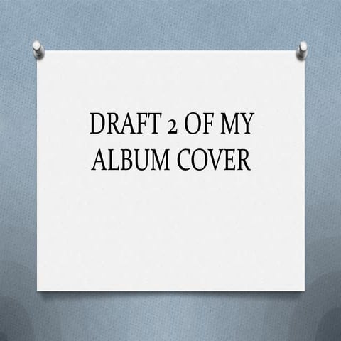 Draft 2 of my album cover powerpoint | PPTX