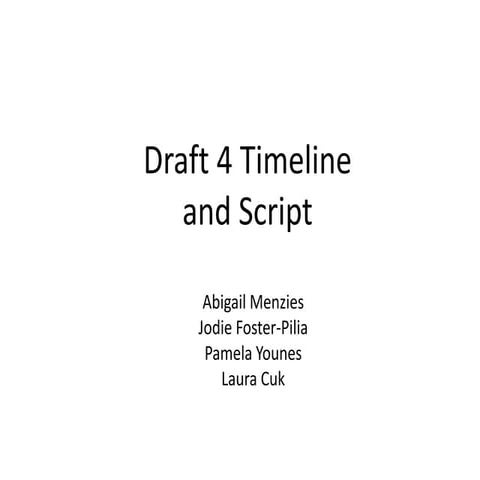 Draft 4 timeline and script | PPT
