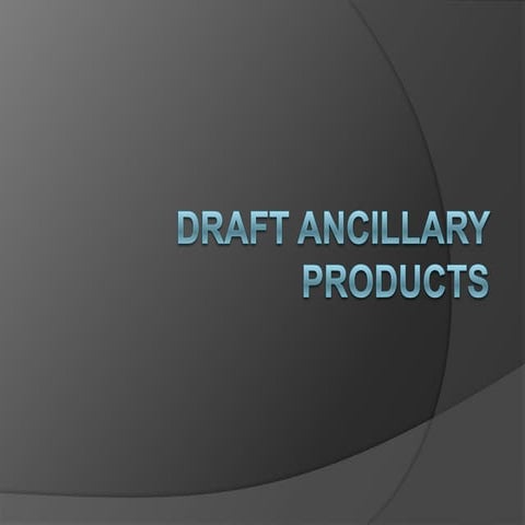 Draft ancillary products | PPTX