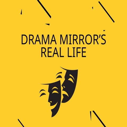 dRAMA MIRROR’S REAL LIFE tells about the elements of drama | PPTX