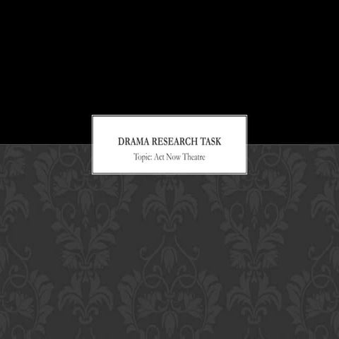 Act now theatre (Drama research task) | PPT