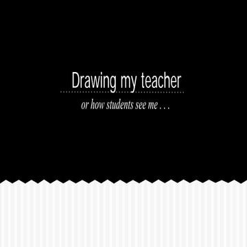 ''Drawing my teacher'' - how students see us | PDF