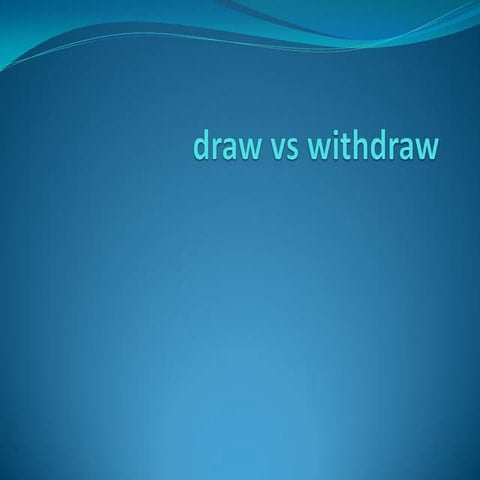 Draw vs withdraw | PDF