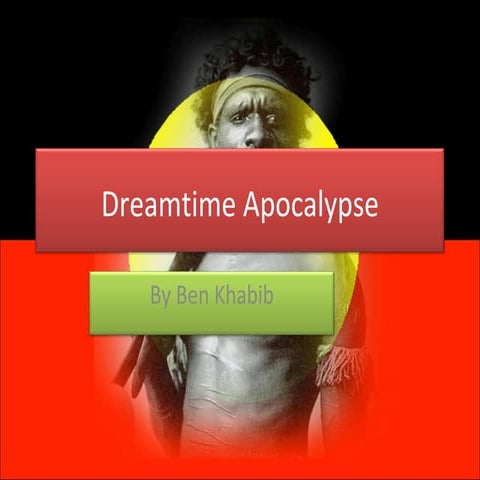 Dreamtime Apocalypse By Ben Khabib | PPT
