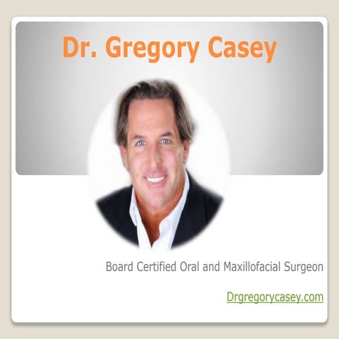 Board Certified Oral and Maxillofacial Surgeon- Dr. Gregory Casey | PPTX