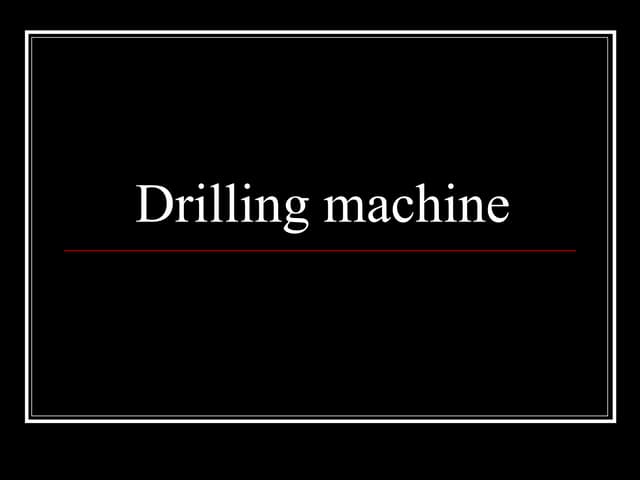 Drilling machine operations | PPTX