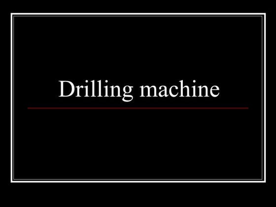 Drilling machine PPT | PPTX | Woodworking | Arts and Crafts