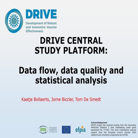 DRIVE CENTRAL STUDY PLATFORM: Data flow, data quality and statistical analysis - Kaatje ...