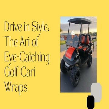 Drive in style the art of eye catching golf cart wraps PPT.pdf