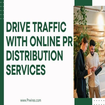Drive Traffic and Increase Credibility with Online PR Distribution Services.pdf