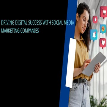 Driving Digital Success with Social Media Marketing Companies | PPT