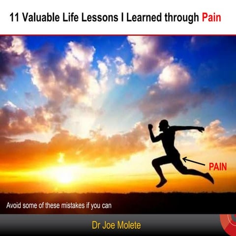 Dr joe molete 11 valuable life lessons learned through pain | PPTX