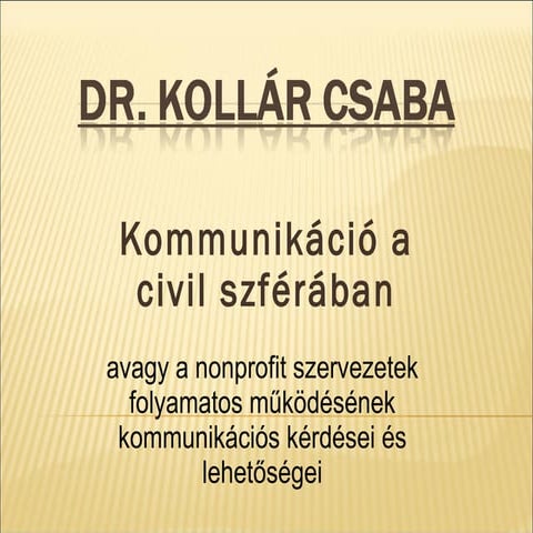 Dr. Kollár Csaba: Kommunikáció a civil szférában | PPT | Free Download