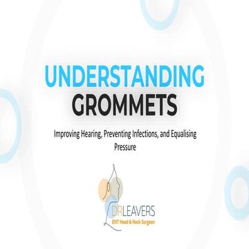 Understanding Grommets by Dr Brett Leavers - ENT Surgeon | PDF
