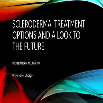 Scleroderma: Treatment Options and a Look to the Future - Dr. Macklin | PPT