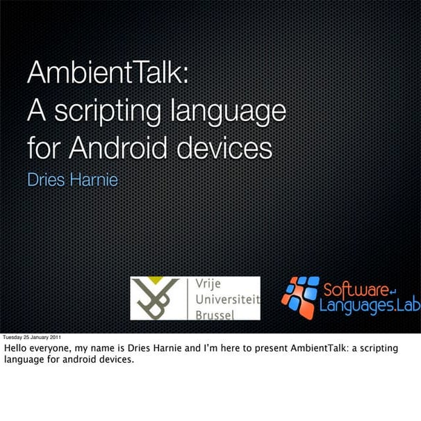 AmbientTalk, a scripting language for Android devices - Dries Harnie, VUB - droidcon.be 2011 | PPT