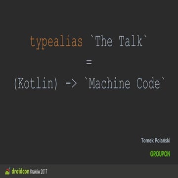 Droidcon Poland - From Kotlin to Machine Code | PPT