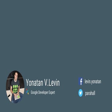 Background Life with Android O and beyond - Yonatan Levin, KolGene | PPT