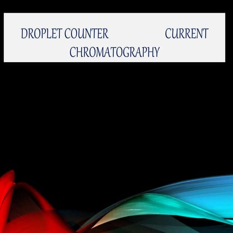 DROPLET COUNTER CURRENT CHROMATOGRAPHY.pptx