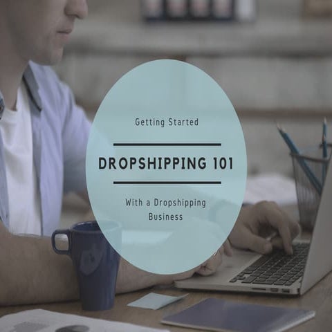 Dropshipping 101: Getting Started With a Dropshipping Business | PDF