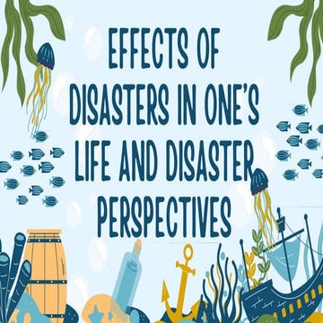 Effects of Disasters in One's Life and Disaster Perspectives | PPTX
