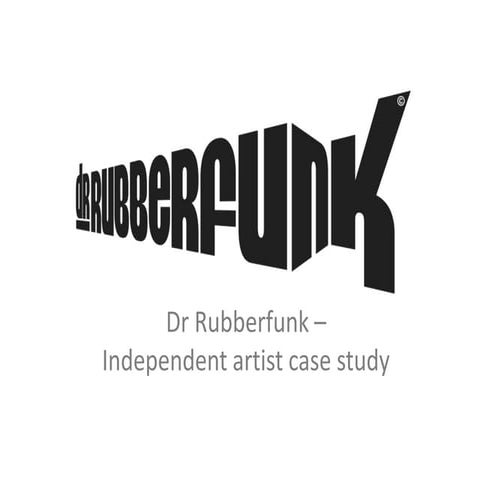 Dr Rubberfunk – Independent case study - Music industry G322 | PPTX