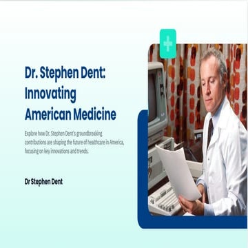 Dr. Stephen Dent: Shaping the Future of Medicine in America | PPT