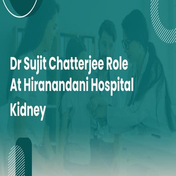 Dr Sujit Chatterjee Role at Hiranandani Hospital Kidney | PDF