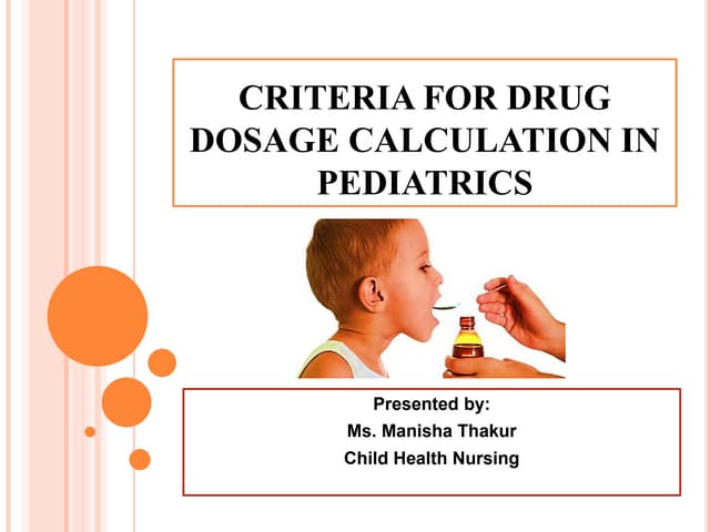DRUG DOSAGE CALCULATION IN PEDIATRICS BY MANISHA THAKUR | PPT DRUG DOSAGE CALCULATION IN PEDIATRICS BY MANISHA THAKUR | PPT