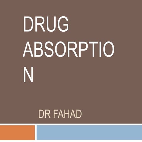 DRUG ABSORPTION .pharmacology lecture pptx | PPTX