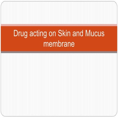 Drug acting on Skin and Mucus membrane.pptx
