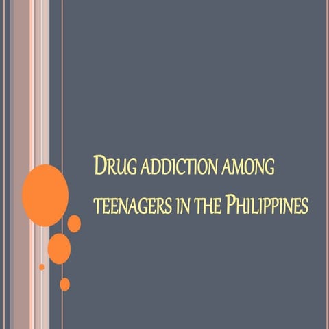 Drug addiction among teenagers in the philippines | PPTX