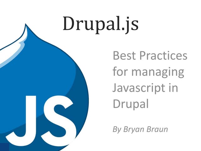 Drupaljs Best Practices For Managing Javascript In Drupal Ppt