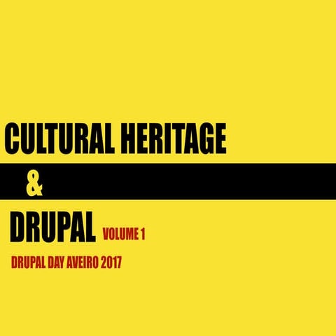 Cultural Heritage and Drupal - Drupal Day Aveiro 2017 | PPT