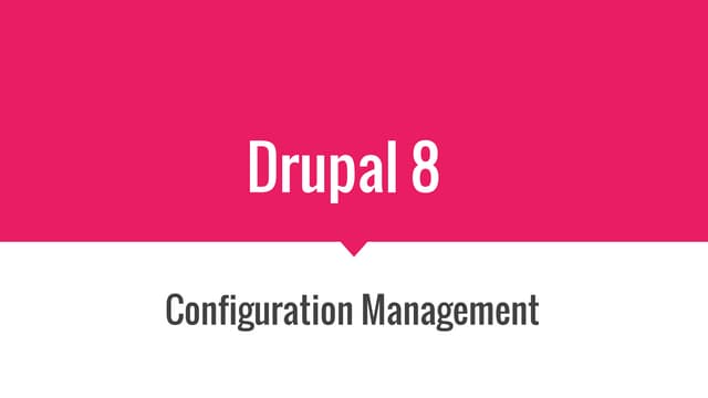 Drupal 8 Configuration Management Ppt