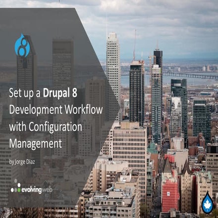 Drupal 8 Configuration Management Workflow Drupal North 2016 Ppt