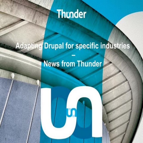 Adapting Drupal for specific industries – News from Thunder | PPT