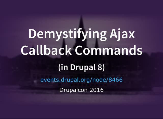 Demystifying Ajax Callback Commands In Drupal 8 Ppt