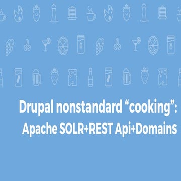 Drupal 8 non standard cooking: REST API + Solr + Domains - Maksym Kuzmych & Vladyslav Bondarchuk ...