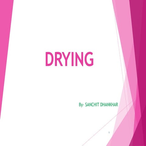 Drying is defined as removal of the liquid from a material by application of heat & is ...