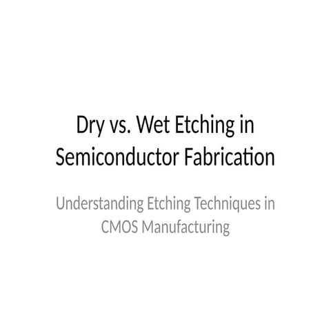 Dry_vs_Wet_Etching_CMOS_Fabrication.pptx