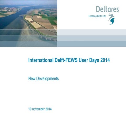 DSD-INT 2014 - Delft-FEWS Users Meeting - Recent developments in FEWS, Gerben Boot & Marcel ...