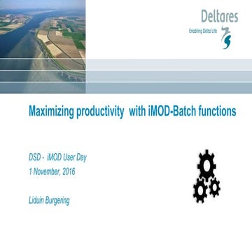 DSD-INT 2016 Maximizing productivity with iMOD batch functions - Burgering | PPT