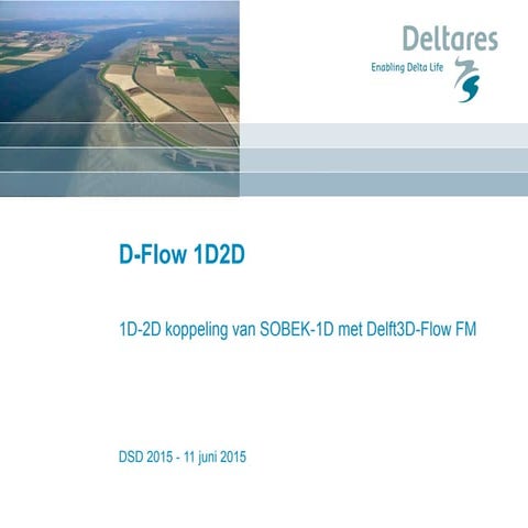 DSD-NL 2015, SOBEK 3 Gebruikersbijeenkomst, 2 D-Flow 1D2D | PDF