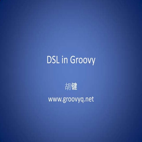 OpenParty西安：DSL in Groovy | PPTX | Programming Languages | Computing
