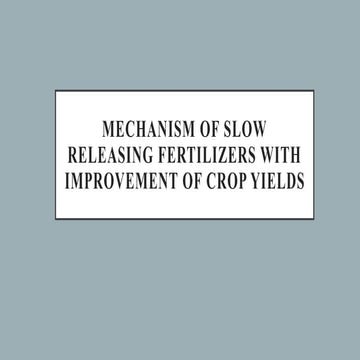 Mechanism of Slow releasing fertilizers with crop yield improvement | PPTX