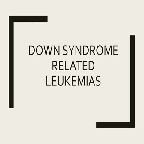 Down Syndrome related leukemias | PPT