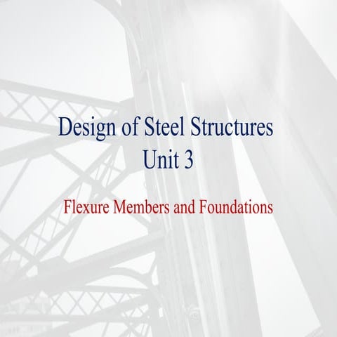 Design of steel structures- Flexure members and foundations | PPTX